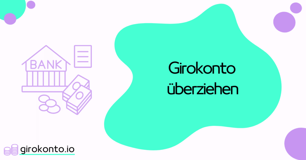 Girokonto überziehen: Das musst du wissen [2024] - girokonto.io